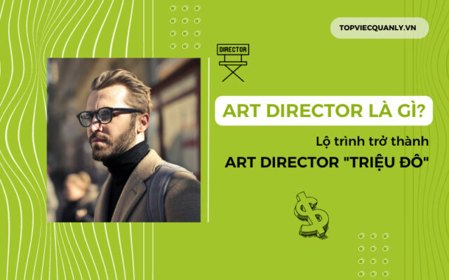 Art Director là gì? Lộ trình trở thành Art Director “triệu đô ...