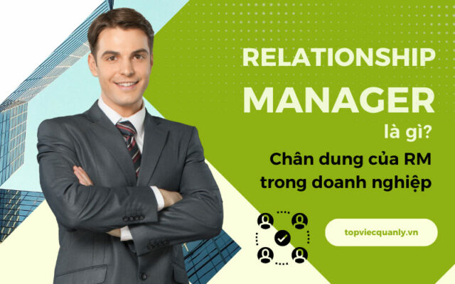 Relationship Manager là gì? Chân dung của RM trong doanh nghiệp ...