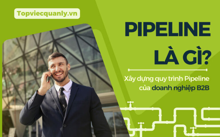 Pipeline là gì? Xây dựng quy trình Pipeline của doanh nghiệp B2B - topviecquanly